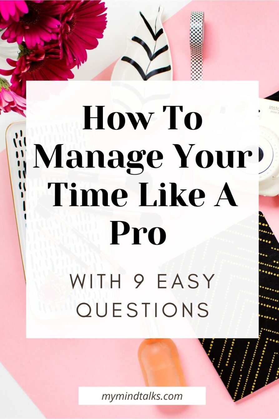 How To Manage Your Time Like A Pro With 9 Easy Questions - My Mind Talks